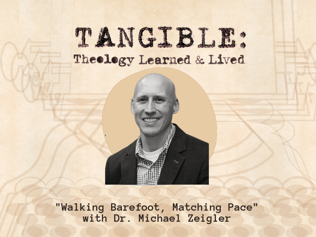 Walking Barefoot, Matching Pace – Dr. Michael Zeigler - Concordia Theology