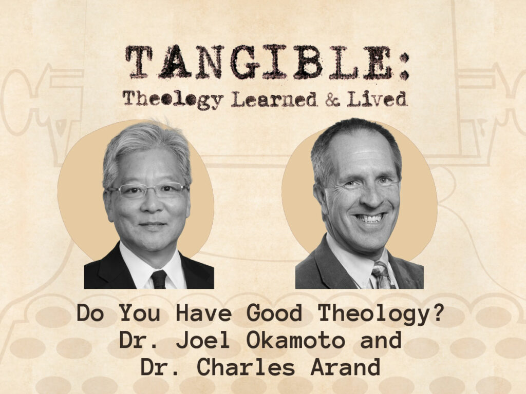 Do you Have Good Theology? – Dr. Joel Okamoto and Dr. Charles Arand ...