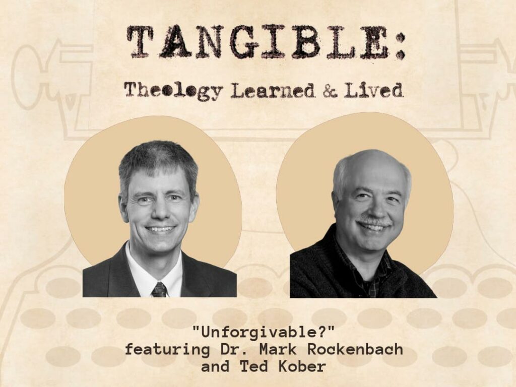 Unforgivable? – Dr. Mark Rockenbach and Ted Kober - Concordia Theology