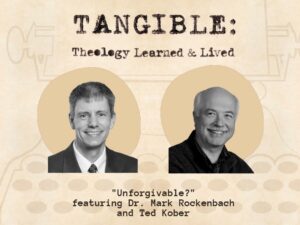 Unforgivable? – Dr. Mark Rockenbach and Ted Kober - Concordia Theology