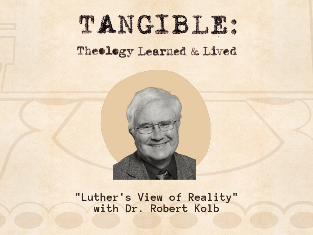 Luther’s View of Reality - Dr. Robert Kolb - Concordia Theology