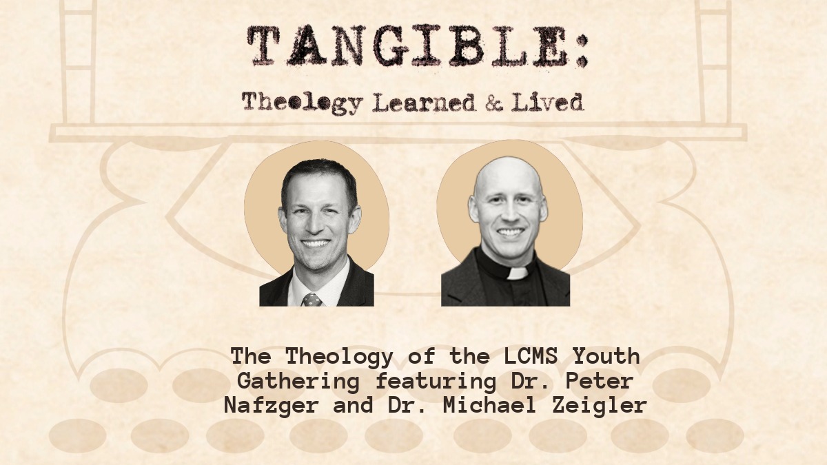 The Theology of the LCMS Youth Gathering – Dr. Michael Zeigler and Dr ...